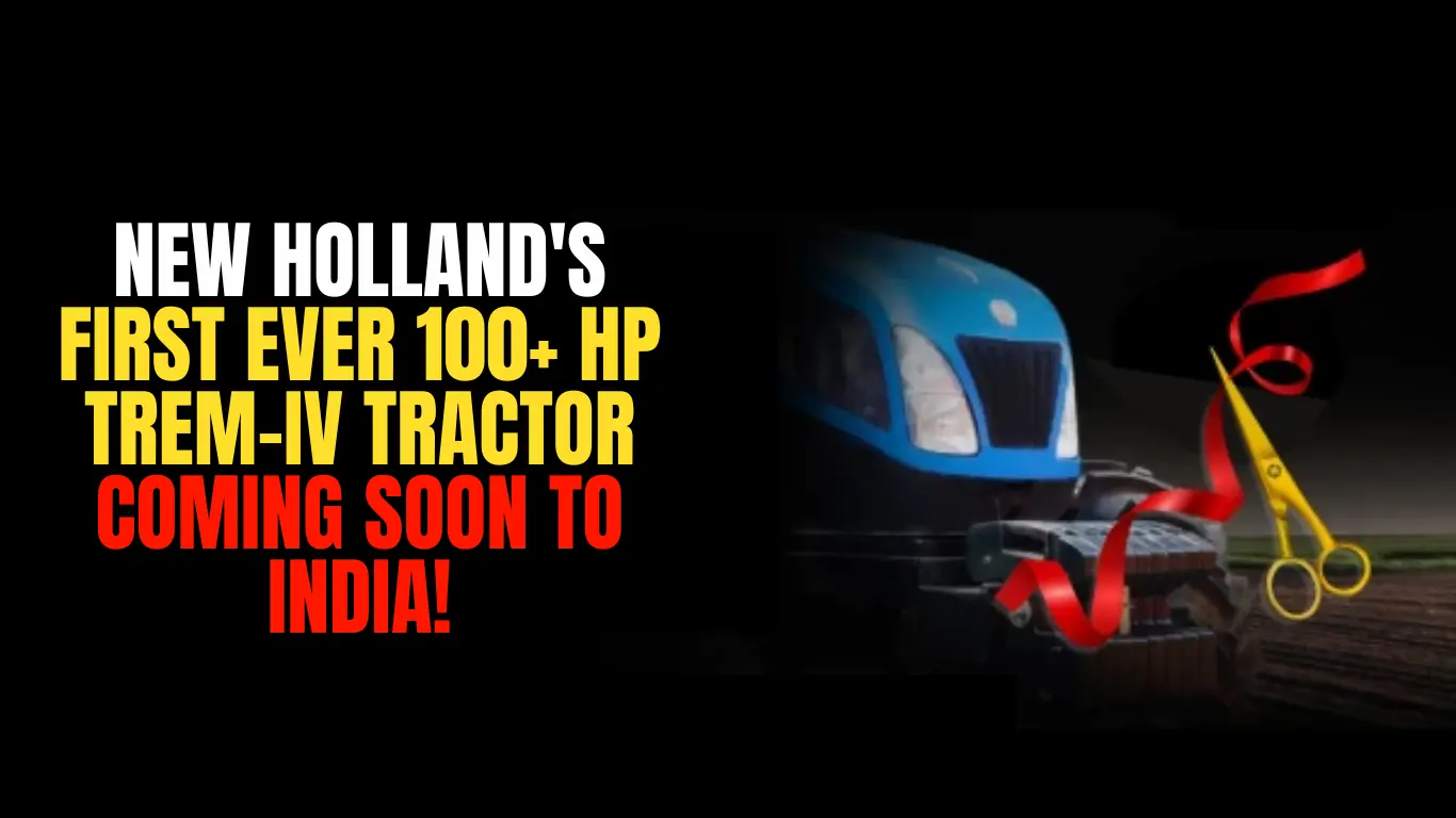 New Holland's First Ever 100+ HP Trem-IV Tractor Coming Soon to India!